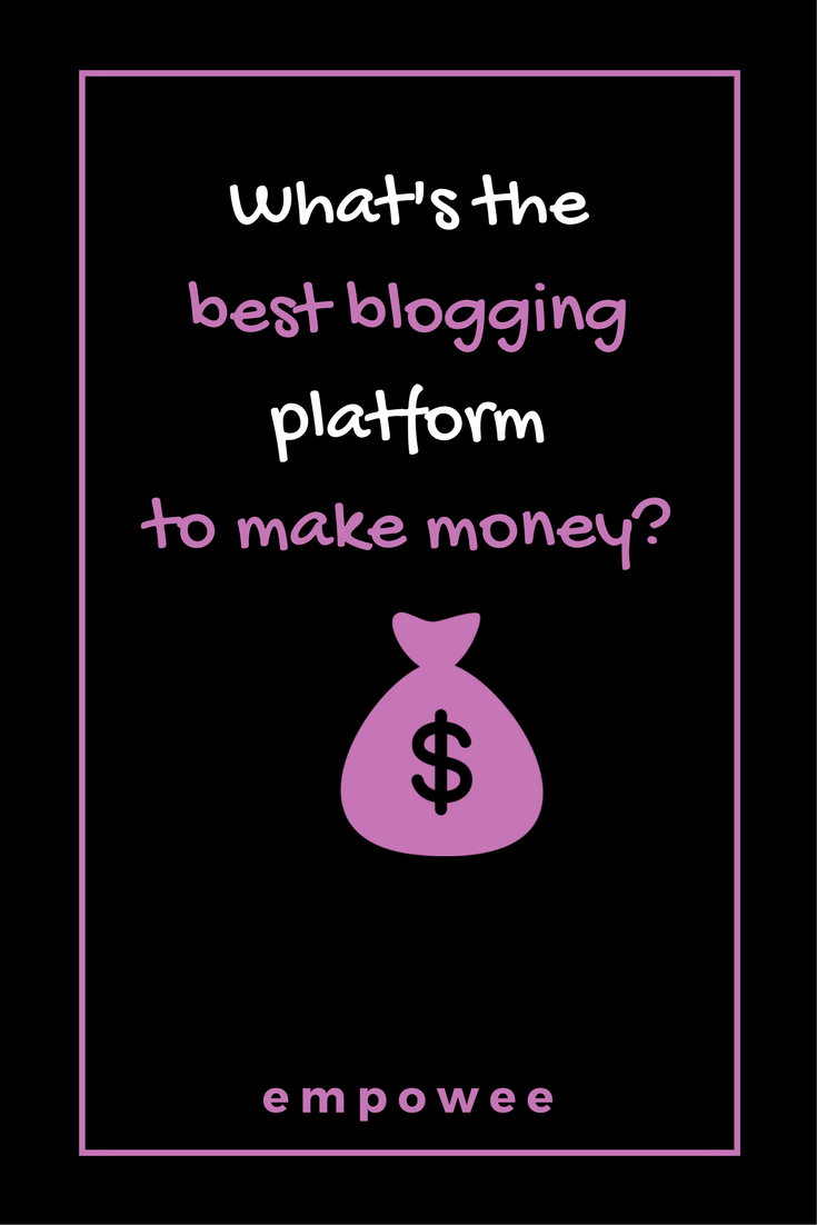What is the best blogging platform to make money? - empowee What is the best blogging platform to make money? - empowee